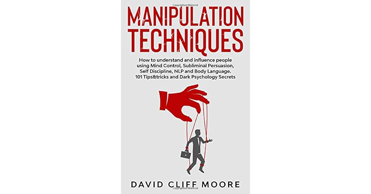 Manipulation Techniques: How to understand and influence people using ...