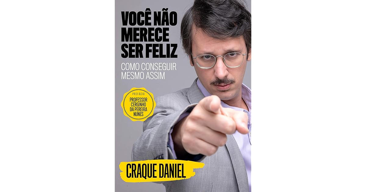 Você Não Merece Ser Feliz - Como Conseguir Mesmo Assim by Craque Daniel