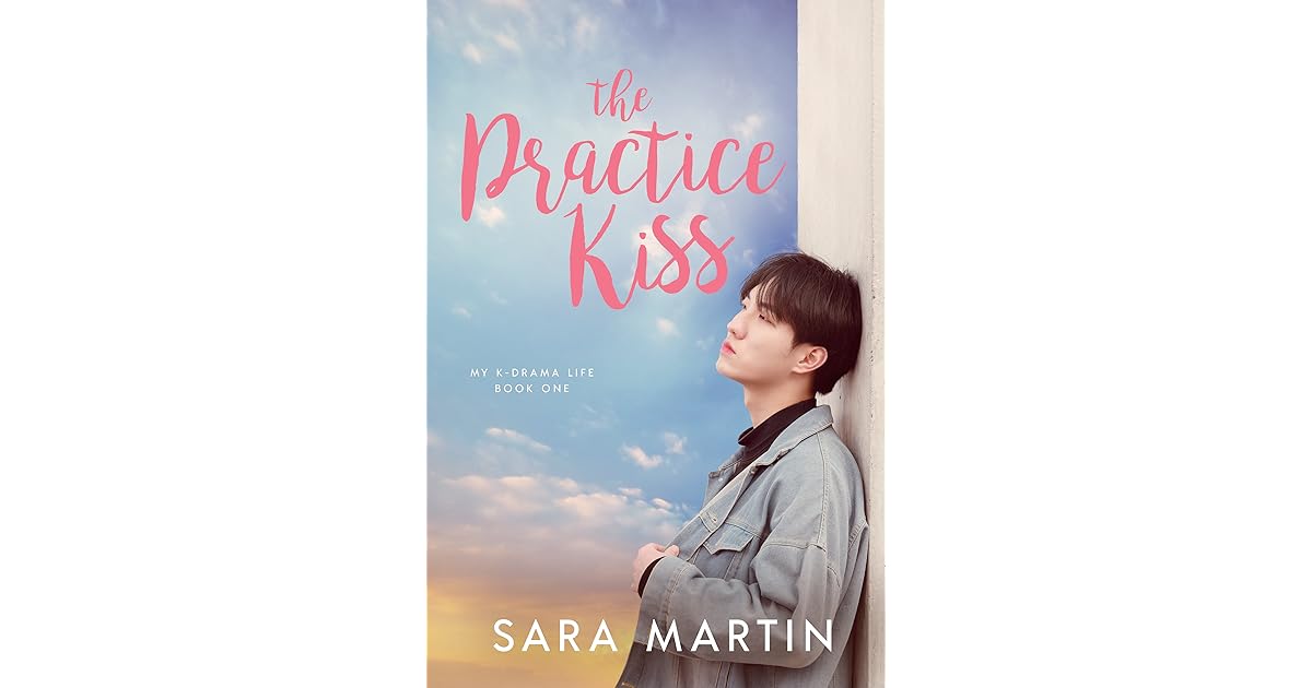 The Practice Kiss (My K-Drama Life, #1) by Sara Martin