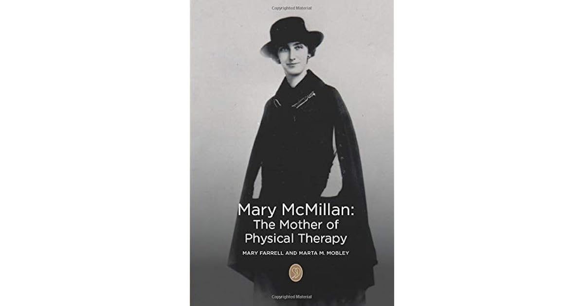 Mary McMillan ~ The Mother of Physical Therapy by Mary Farrell