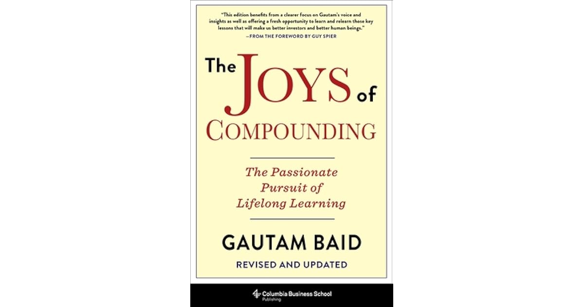 The Joys of Compounding: The Passionate Pursuit of Lifelong Learning ...
