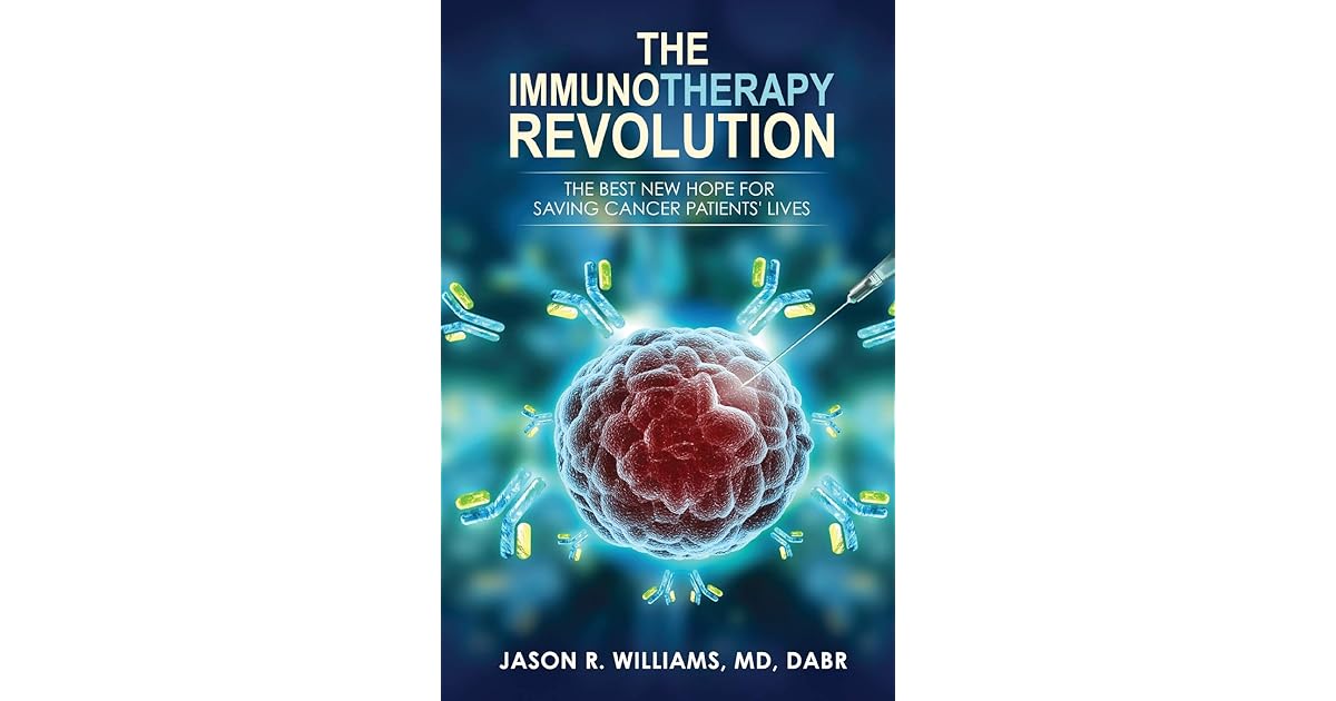The Immunotherapy Revolution: The Best New Hope For Saving Cancer ...