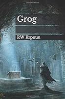 Grog (The Ebon Blades Book 1) by R.W. Krpoun