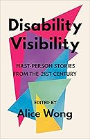 Disability Visibility: First-Person Stories from the Twenty-first ...