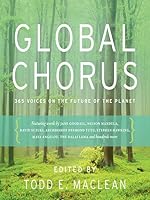 Global Chorus: 365 Voices on the Future of the Planet by Todd MacLean