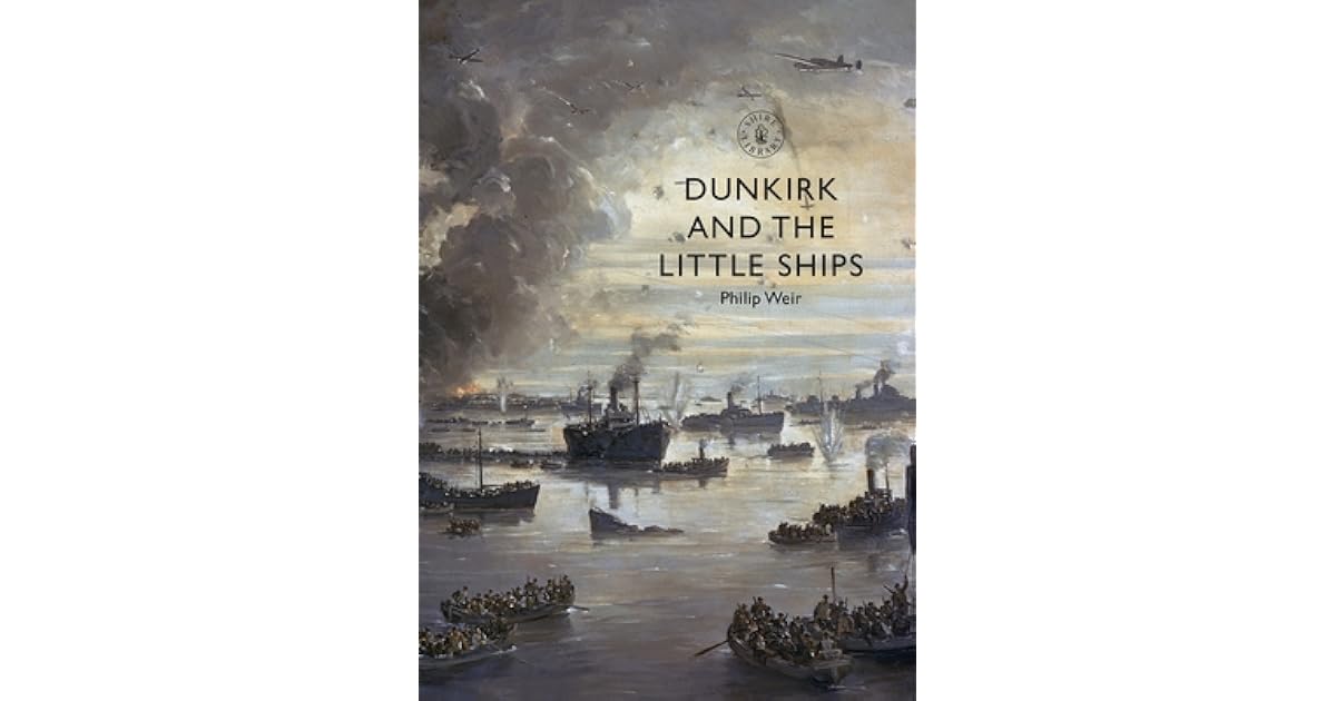 Dunkirk and the Little Ships by Philip Weir
