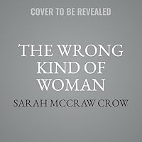 The Wrong Kind of Woman by Sarah McCraw Crow