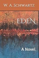 Eden by W.A. Schwartz