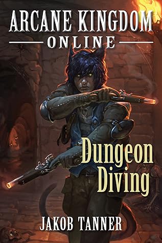 Dungeon Diving (Arcane Kingdom Online #2.5) by Jakob Tanner