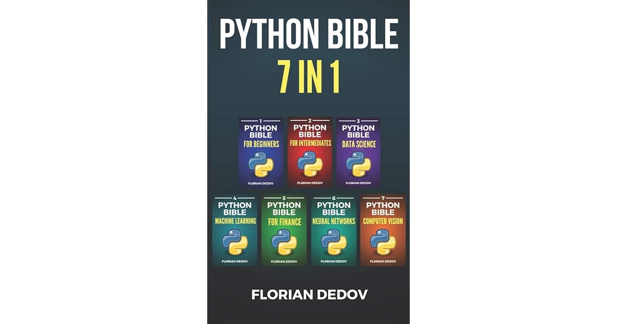 The Python Bible 7 in 1: Volumes One To Seven by Florian Dedov