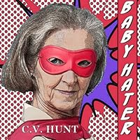 Baby Hater by C.V. Hunt