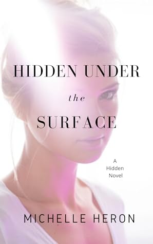 Hidden Under the Surface (Hidden, #1) by Michelle Heron