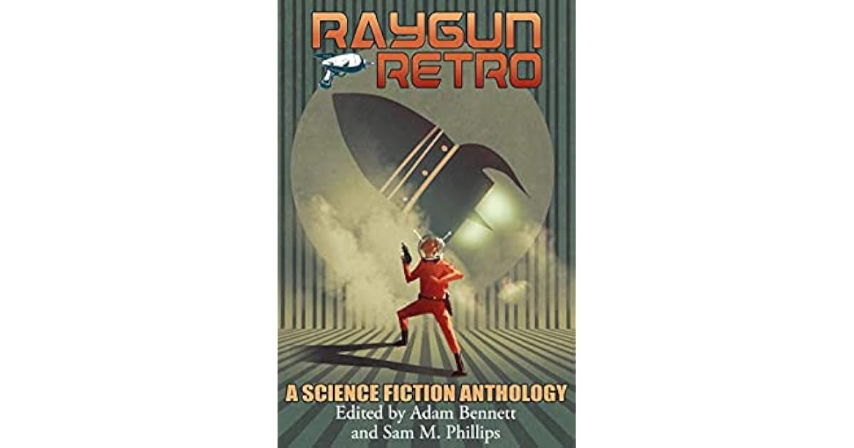 Raygun Retro: A Science Fiction Anthology by Adam Bennett