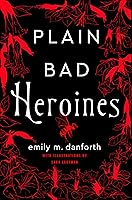 Plain Bad Heroines by Emily M. Danforth