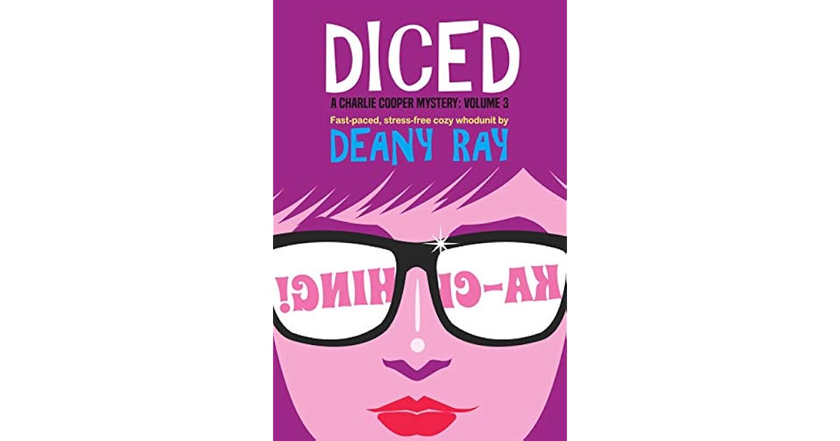 Diced (A Charlie Cooper Mystery, Volume 3) by Deany Ray