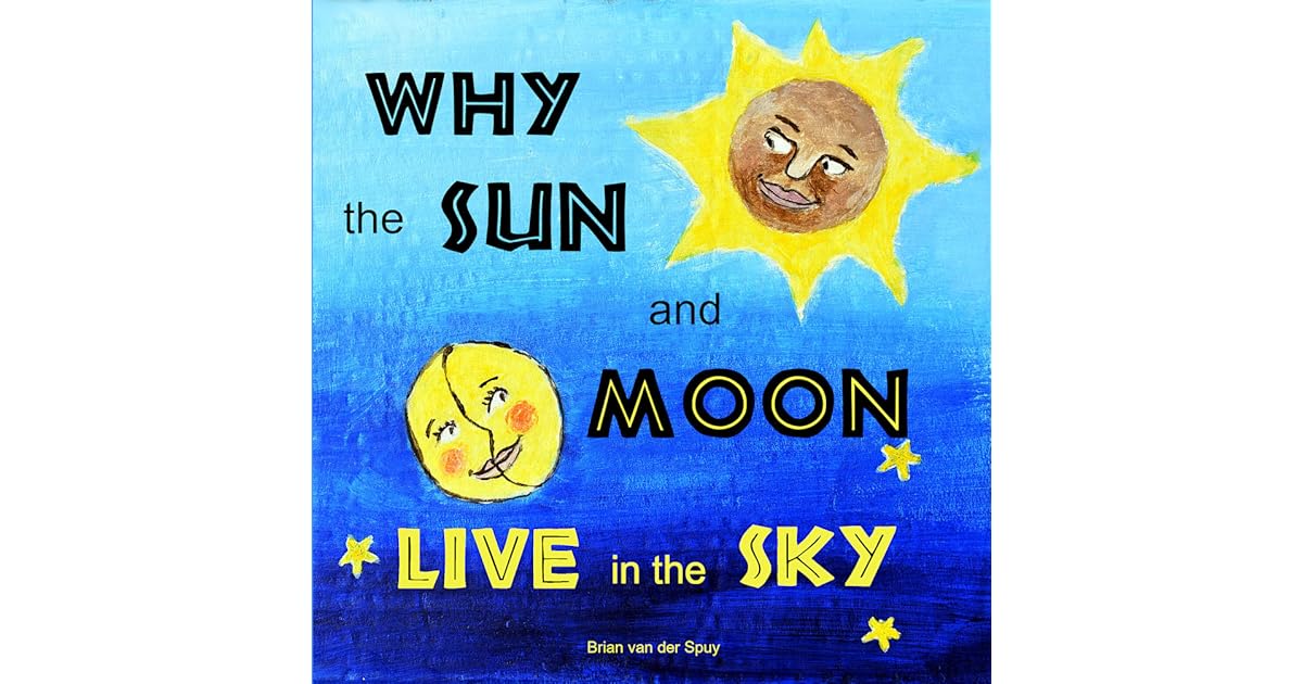 Why the Sun and Moon Live in the Sky by Brian van der Spuy