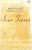 Scar Tissue by Michael Ignatieff