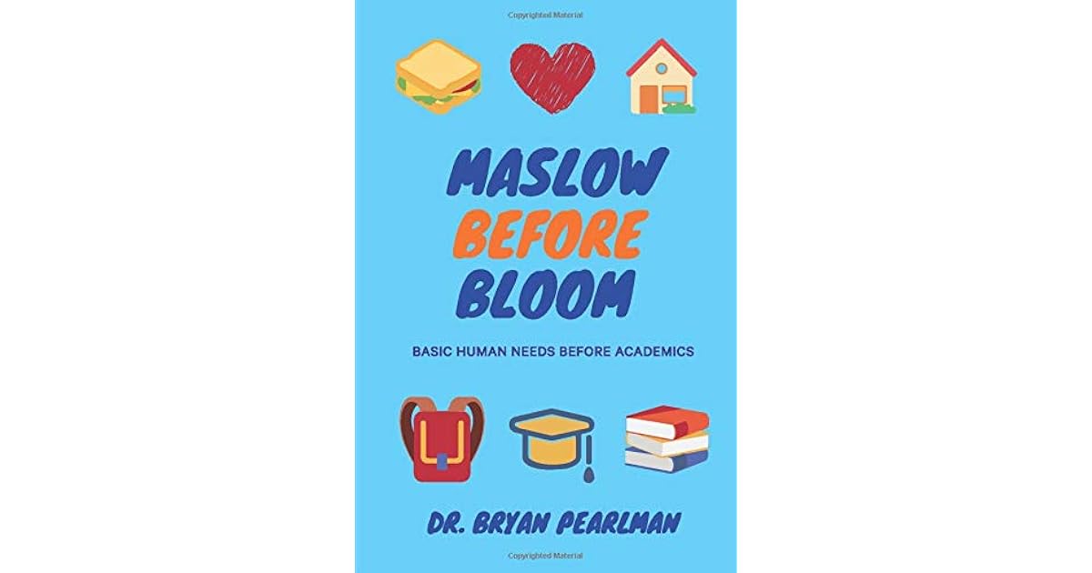 Maslow Before Bloom: Basic Human Needs Before Academics by Bryan Pearlman