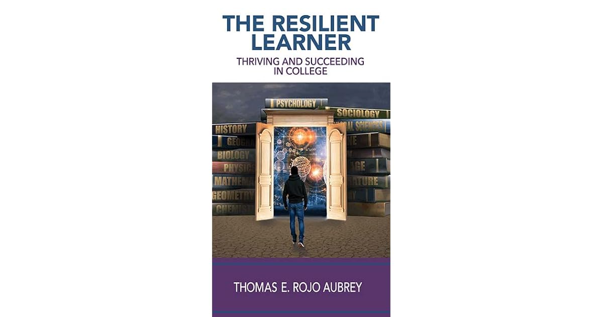 The Resilient Learner: Thriving and Succeeding in College by Thomas E ...