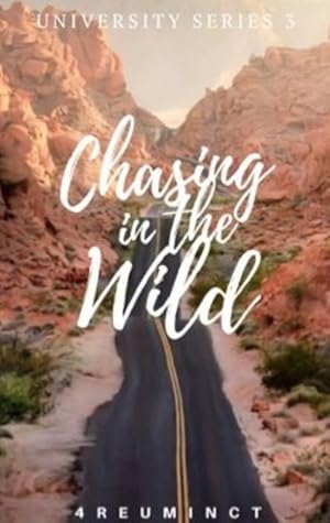 Chasing in the Wild (University Series #3) by 4reuminct