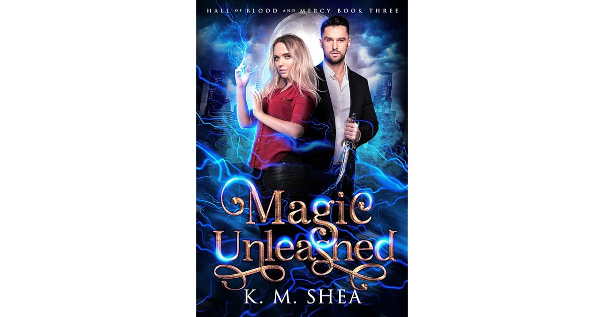 Magic Unleashed (Hall of Blood and Mercy, #3) by K.M. Shea