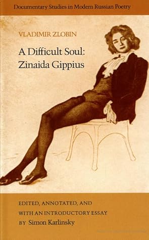 A Difficult Soul: Zinaida Gippius by Vladimir Zlobin