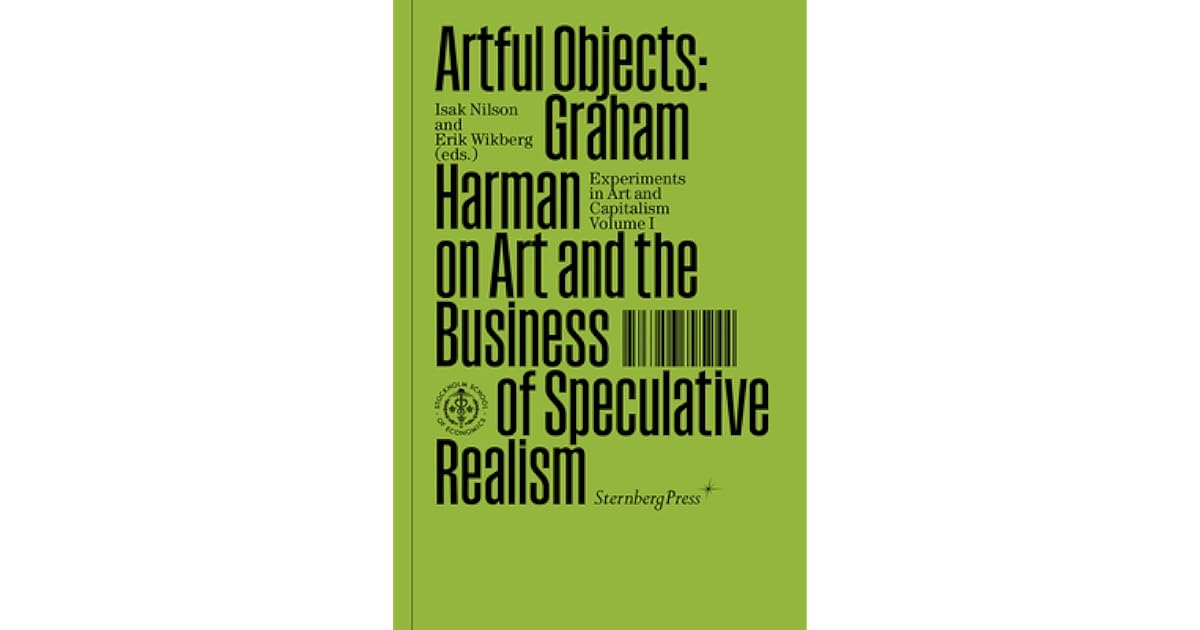 Artful Objects: Graham Harman on Art and the Business of Speculative ...