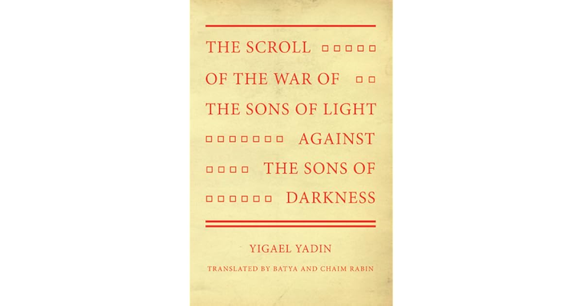 The Scroll of the War of the Sons of Light Against the Sons of Darkness ...