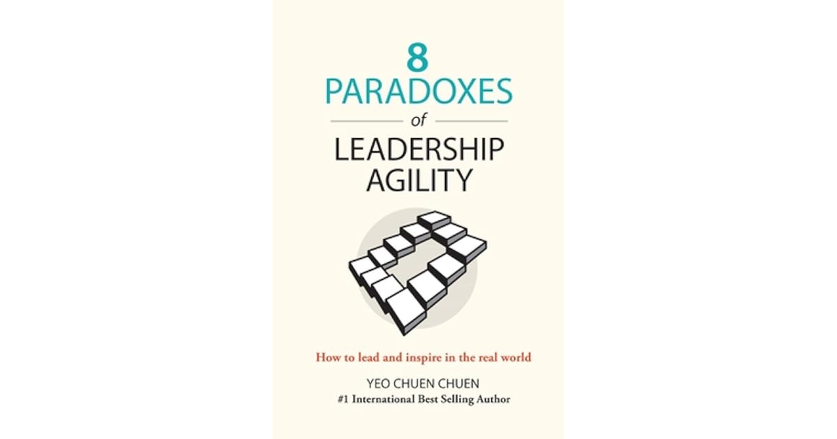 8 Paradoxes of Leadership Agility: How to Lead and Inspire in the Real ...