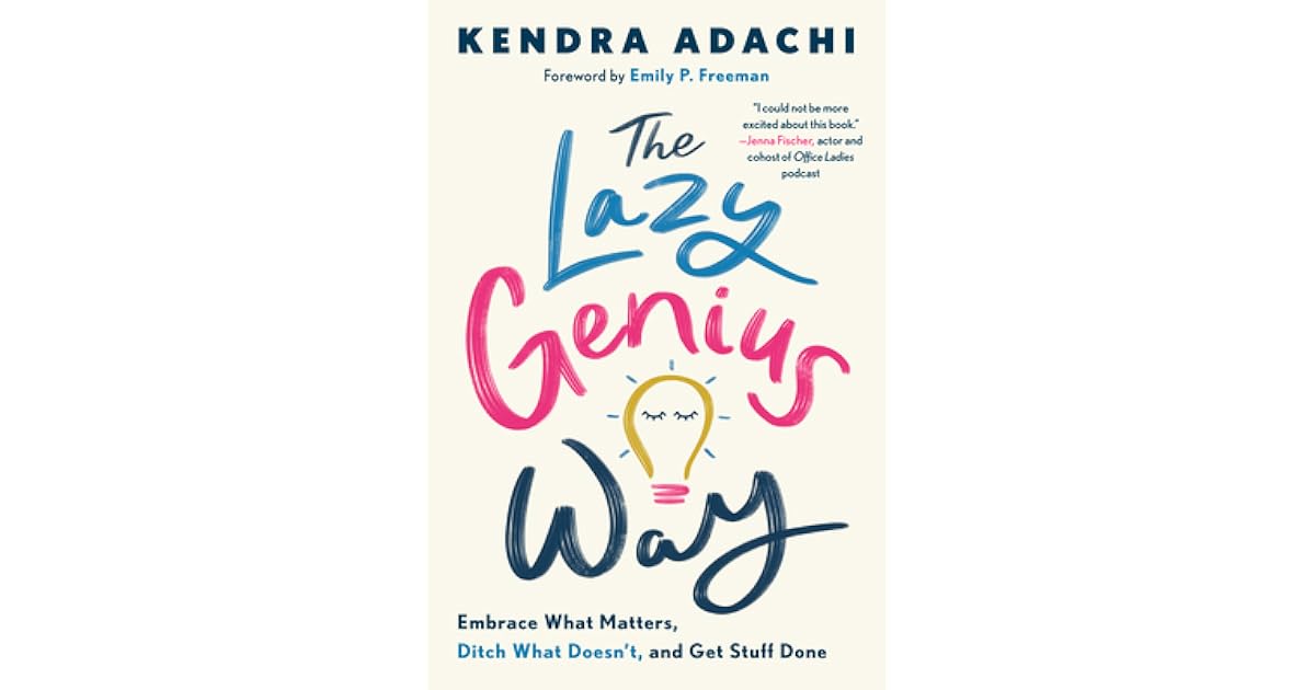 The Lazy Genius Way: Embrace What Matters, Ditch What Doesn't, and Get ...