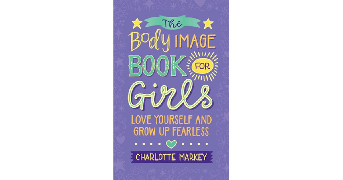 The Body Image Book for Girls: Love Yourself and Grow Up Fearless by ...