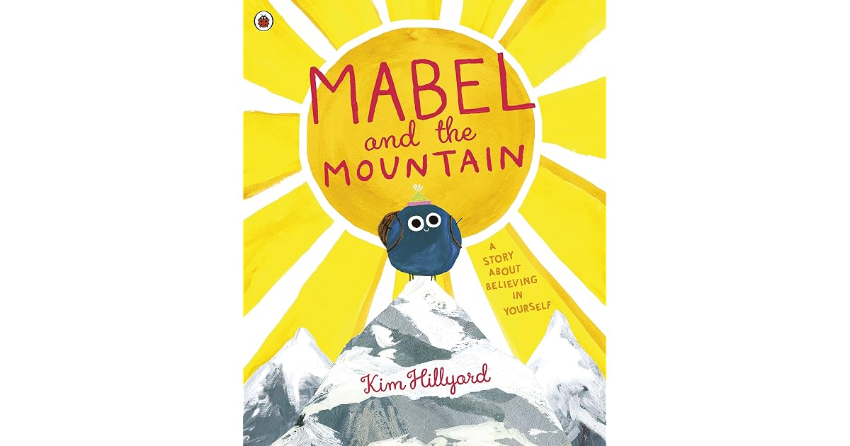 Mabel and the Mountain: a story about believing in yourself by Kim Hillyard