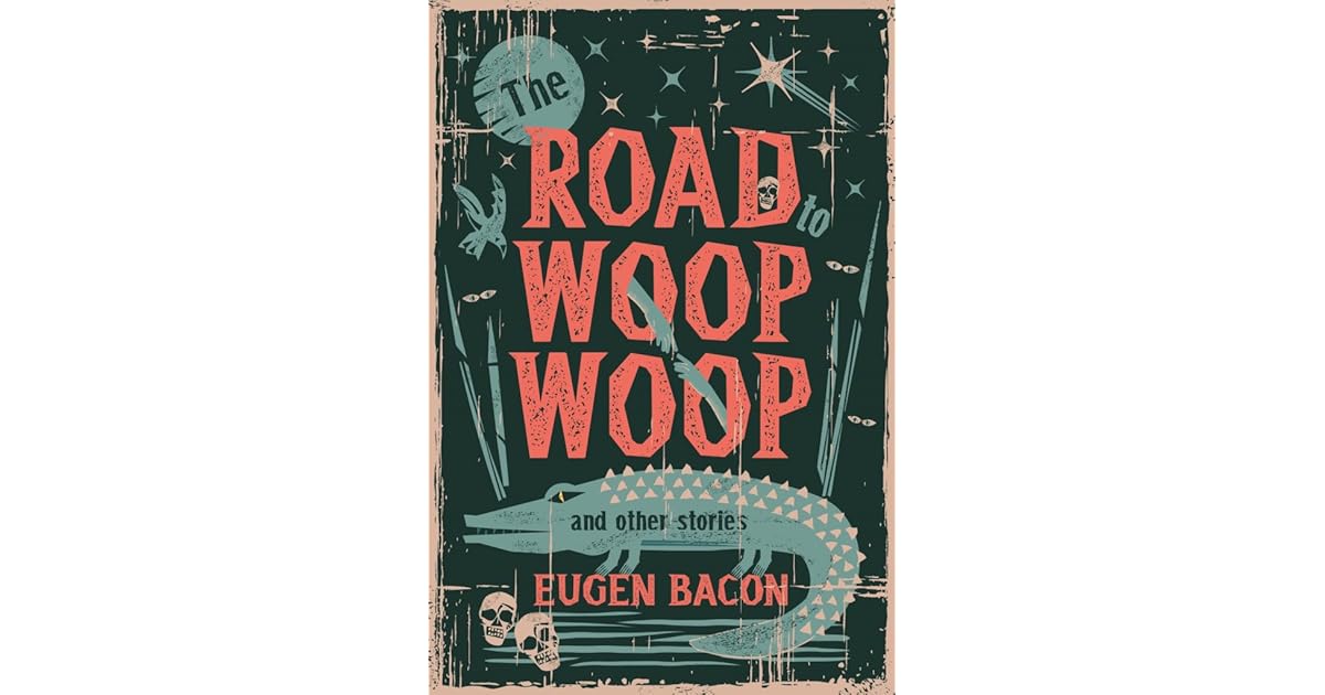 The Road to Woop Woop, and Other Stories by Eugen Bacon