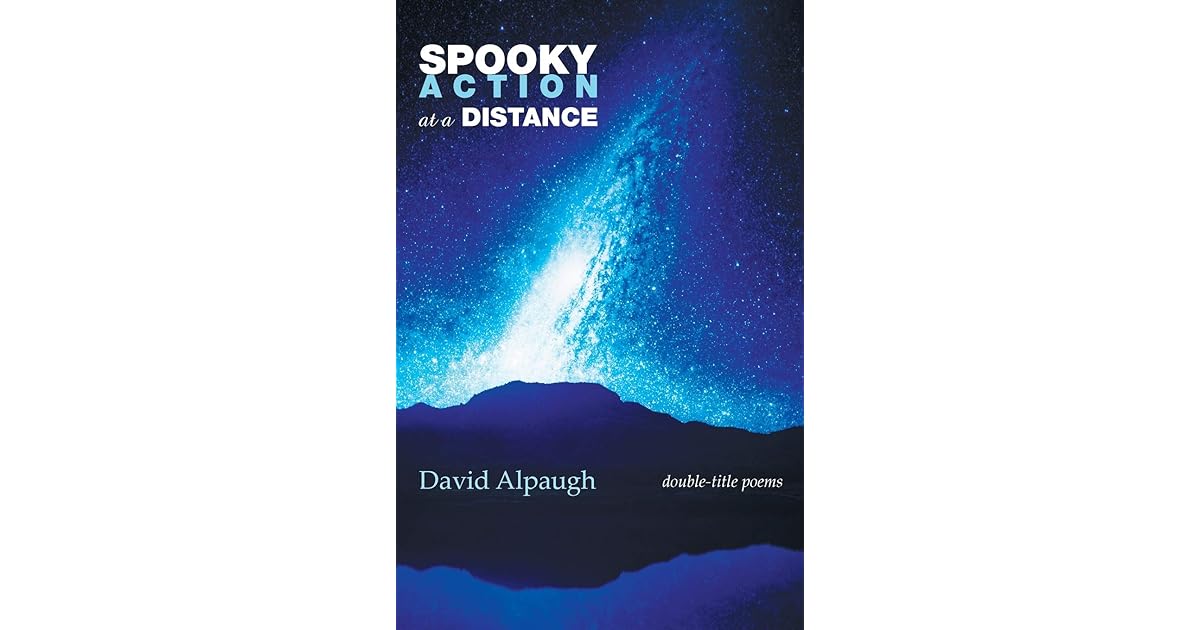 Spooky Action at a Distance: Double-Title Poems by David Alpaugh