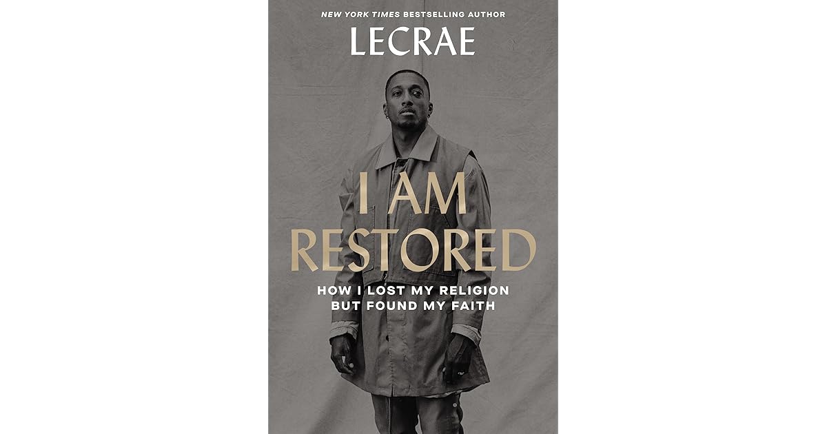 I Am Restored: How I Lost My Religion but Found My Faith by Lecrae Moore