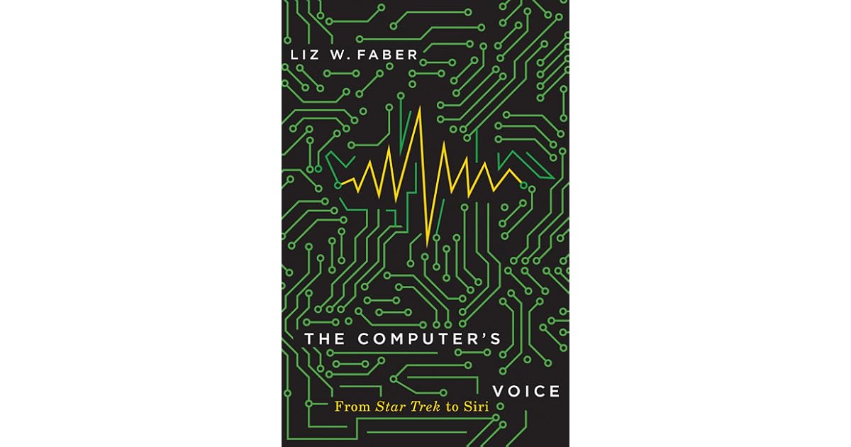 The Computer's Voice: From Star Trek to Siri by Liz W. Faber