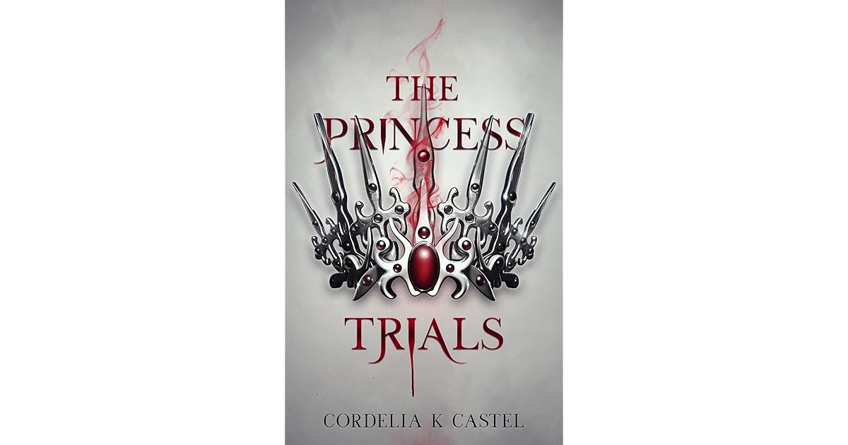 The Princess Trials by Cordelia K. Castel