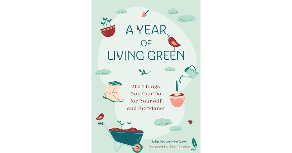 A Year of Living Green: 365 Things You Can Do for Yourself and Your ...