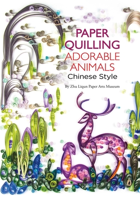 Paper Quilling Adorable Animals Chinese Style by Zhu Liqun Paper Arts ...