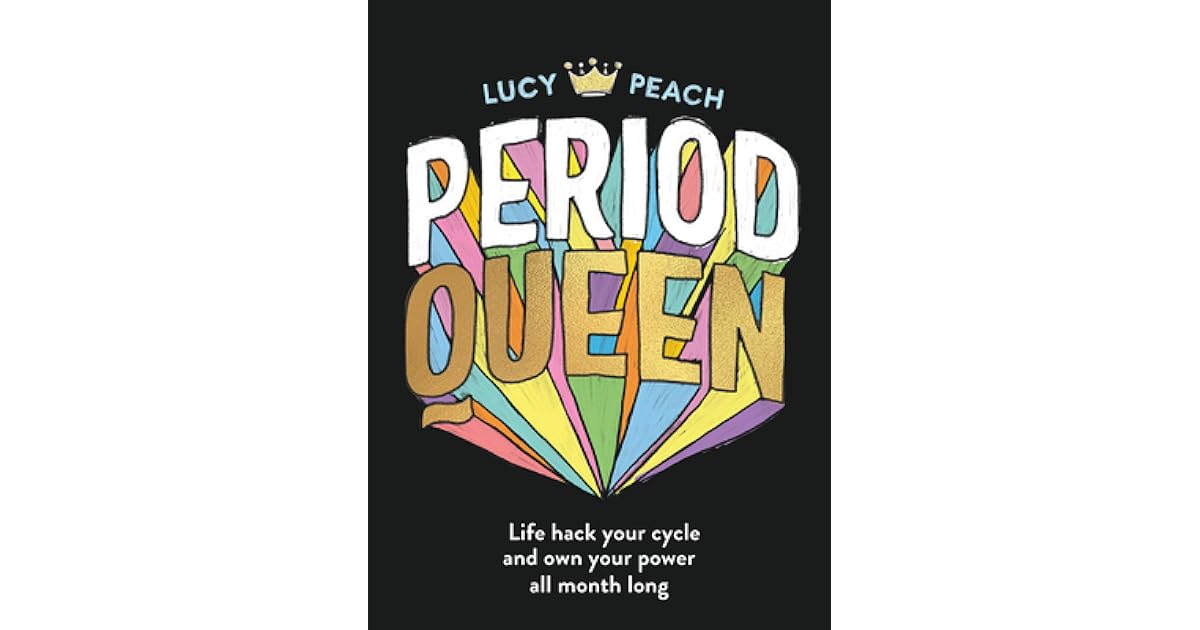 Period Queen: Life hack your cycle and own your power all month long by ...
