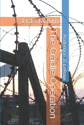 The Cradle Operation: Jacks Return by Roderique Jt LeRoux