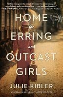 Home for Erring and Outcast Girls by Julie Kibler