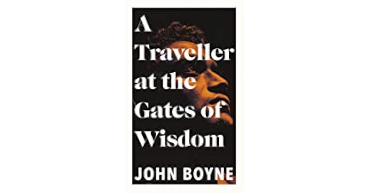 A Traveller At The Gates of Wisdom by John Boyne