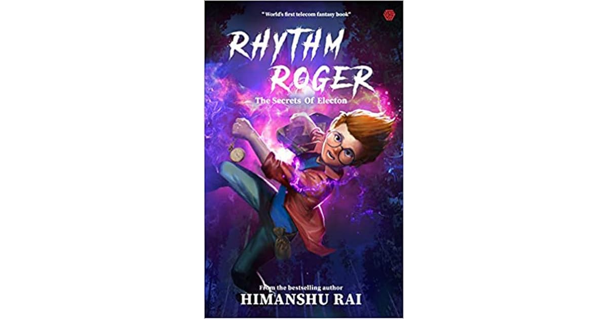 Rhythm Roger: The Secrets Of Electon by Himanshu Rai