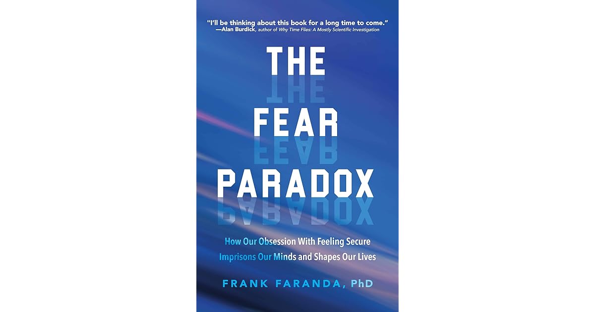 The Fear Paradox: How Our Obsession with Feeling Secure Imprisons Our ...