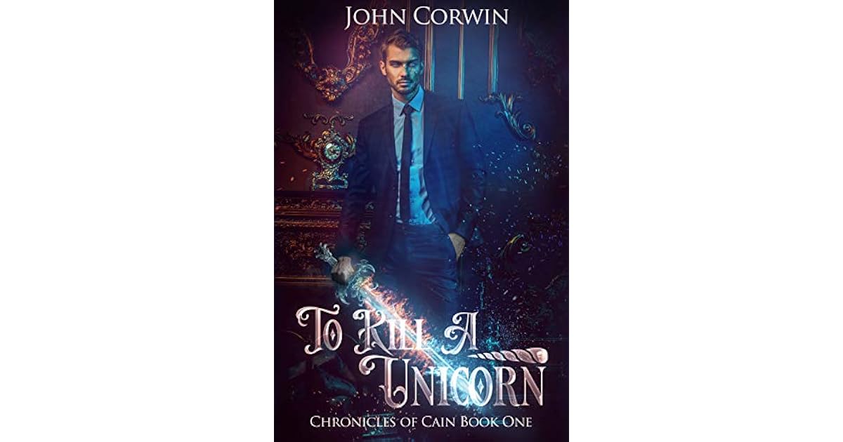 To Kill a Unicorn (Chronicles of Cain #1) by John Corwin