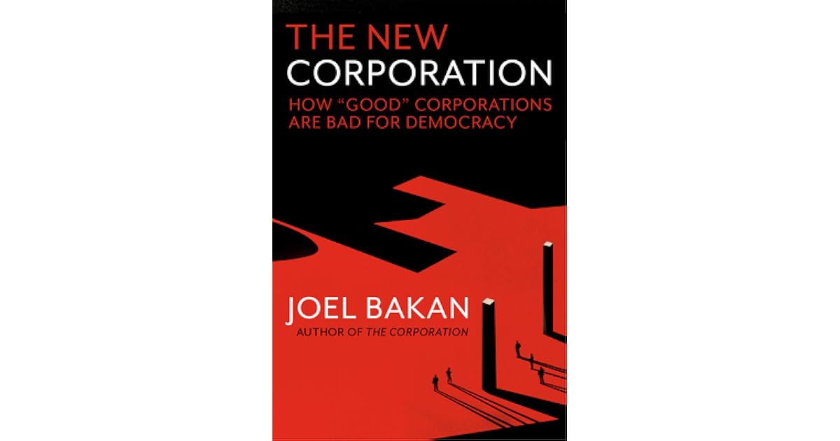 The New Corporation: How "Good" Corporations Are Bad for Democracy by ...