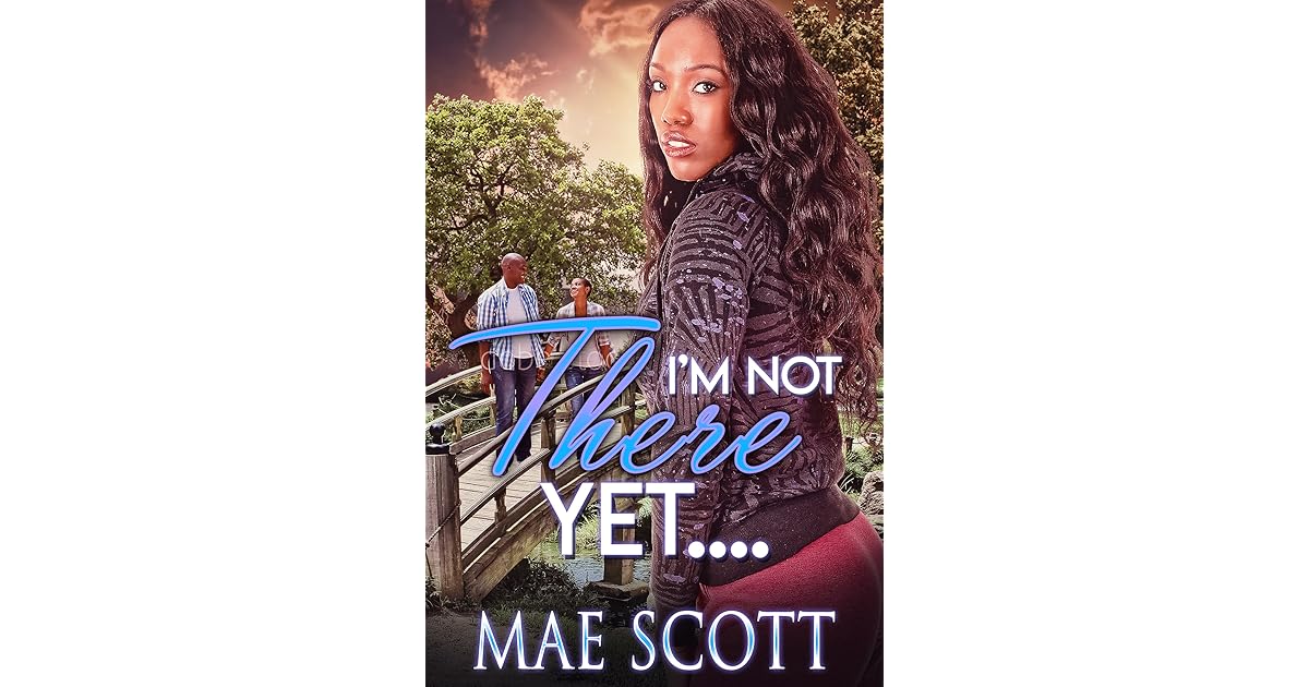 I'm Not There Yet by Mae Scott