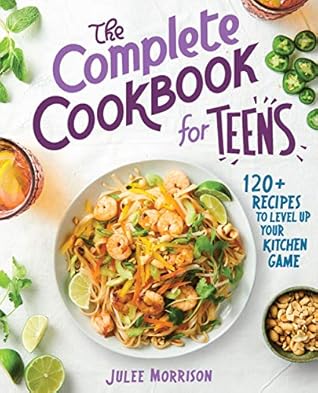 Complete Cookbook for Teens: 120+ Recipes to Level Up Your Kitchen by ...
