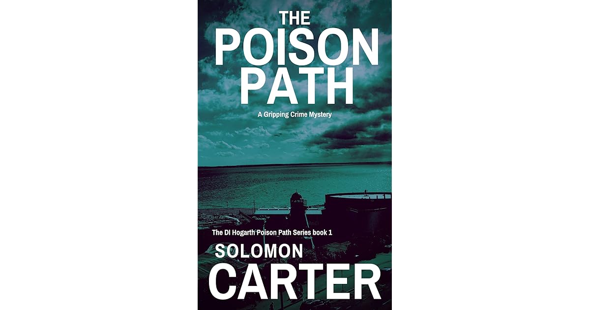 The Poison Path (DI Hogarth Poison Path #1) by Solomon Carter